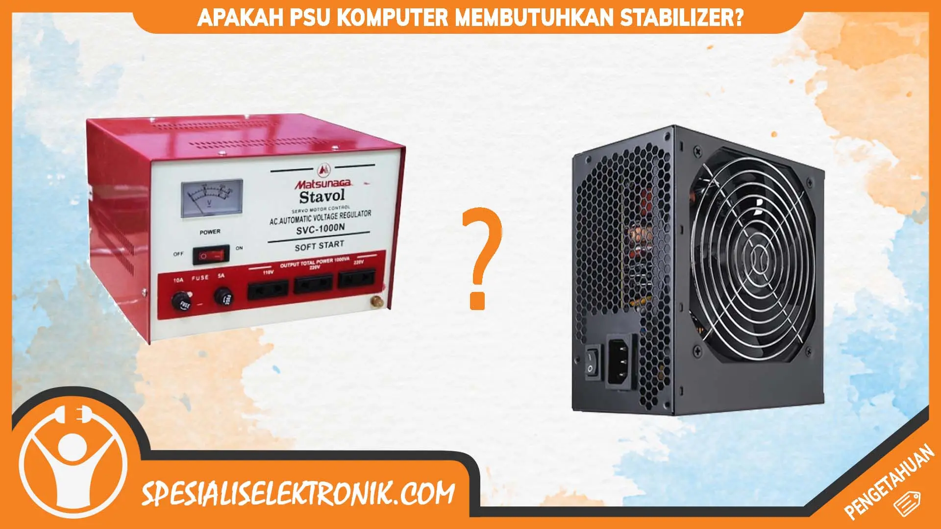 PSU Komputer Membutuhkan Stabilizer? - Spesialis Elektronik